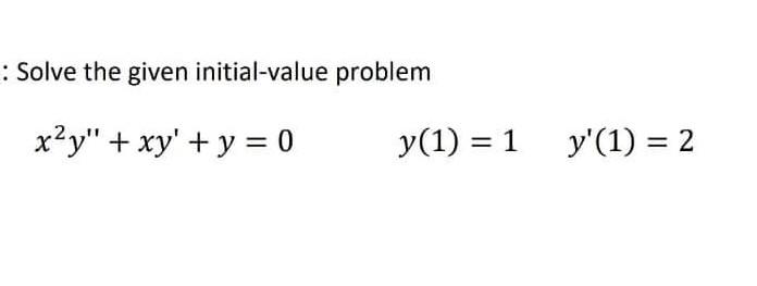 Solved : Solve the given initial-value problem x2y" + xy' + | Chegg.com