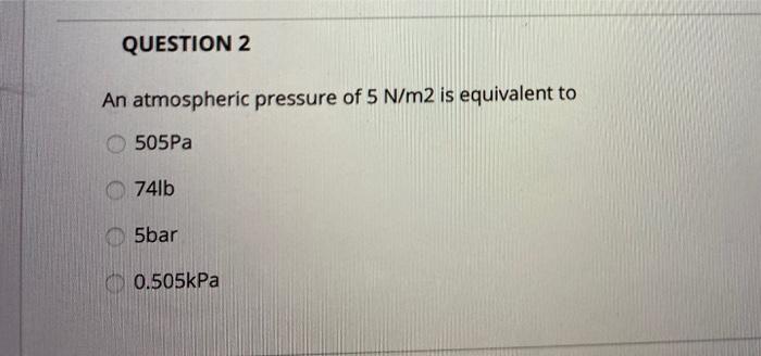 Solved QUESTION 2 An atmospheric pressure of 5 N/m2 is | Chegg.com