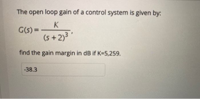 Solved the open loop gain of a control system is | Chegg.com