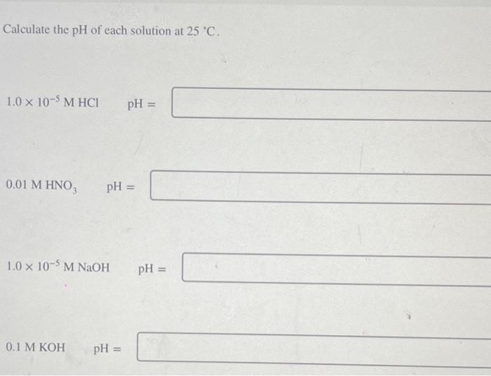 Solved Calculate the pH of each solution at 25 °C. 1.0 x | Chegg.com