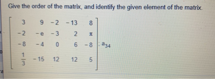 Solved Give the order of the matrix, and identify the given | Chegg.com