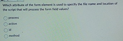 Solved Which attribute of the form element is used to | Chegg.com