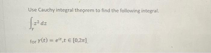 Solved Use Cauchy integral theorem to find the following | Chegg.com