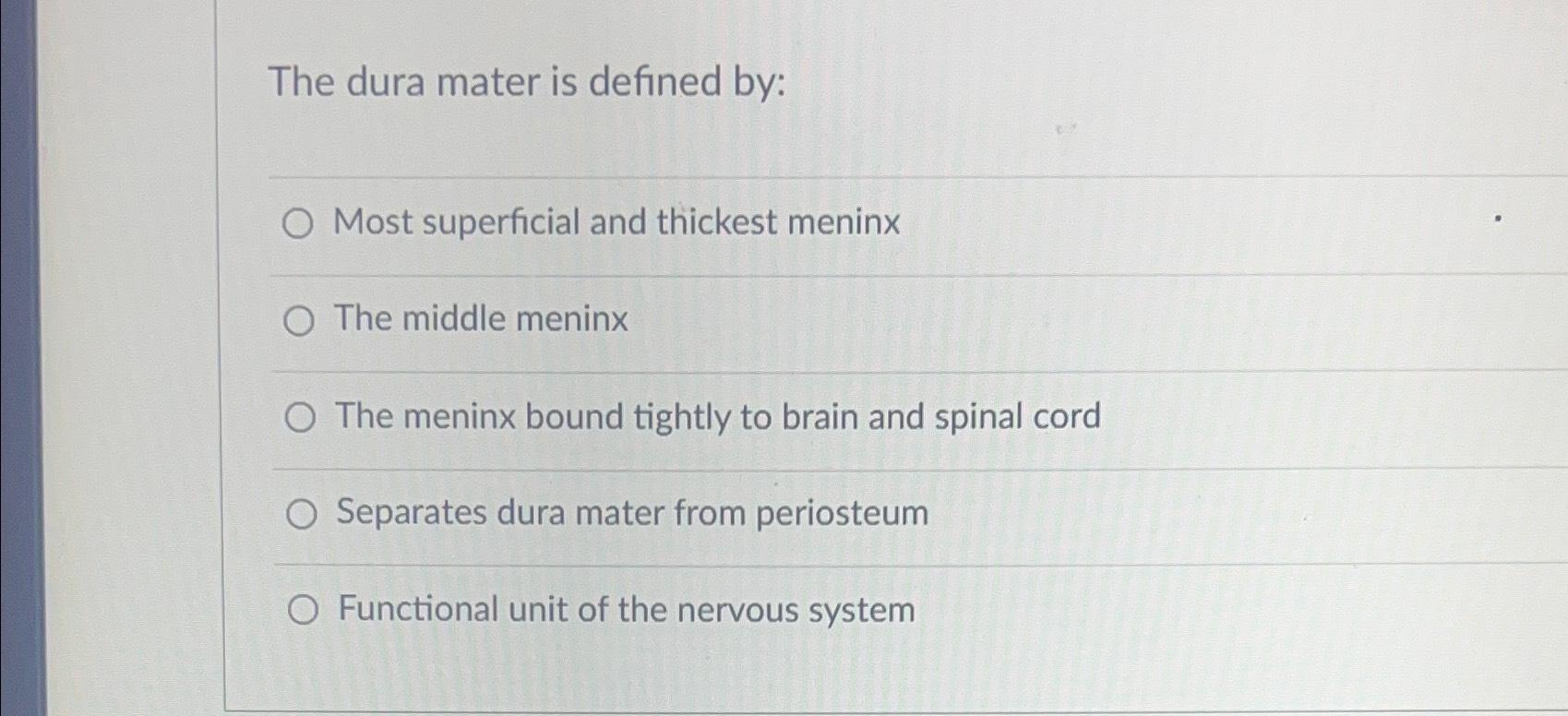 Solved The dura mater is defined by:Most superficial and | Chegg.com