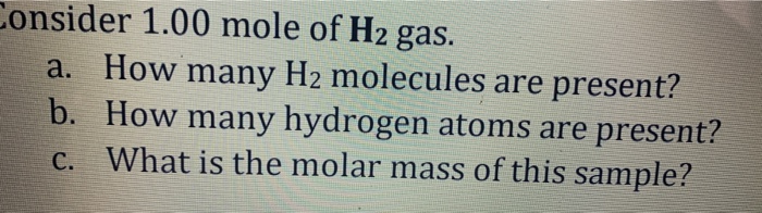 Solved Consider 1.00 mole of H2 gas. a. How many H2 | Chegg.com
