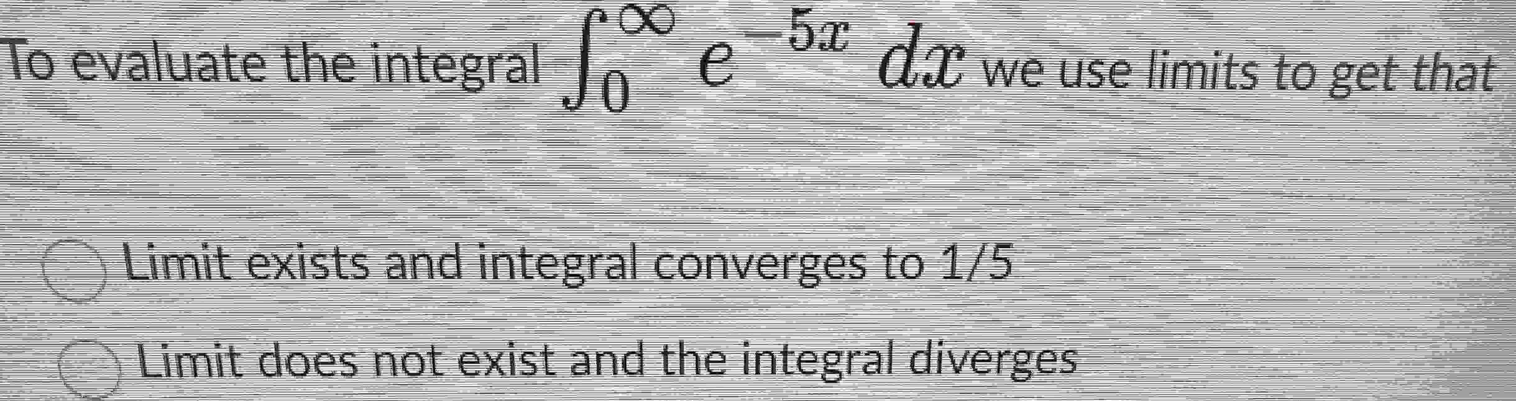 Solved To evaluate the integral ∫0∞e-5xdx ﻿we use limits to | Chegg.com