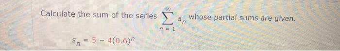 Solved Calculate the sum of the series a whose partial sums | Chegg.com