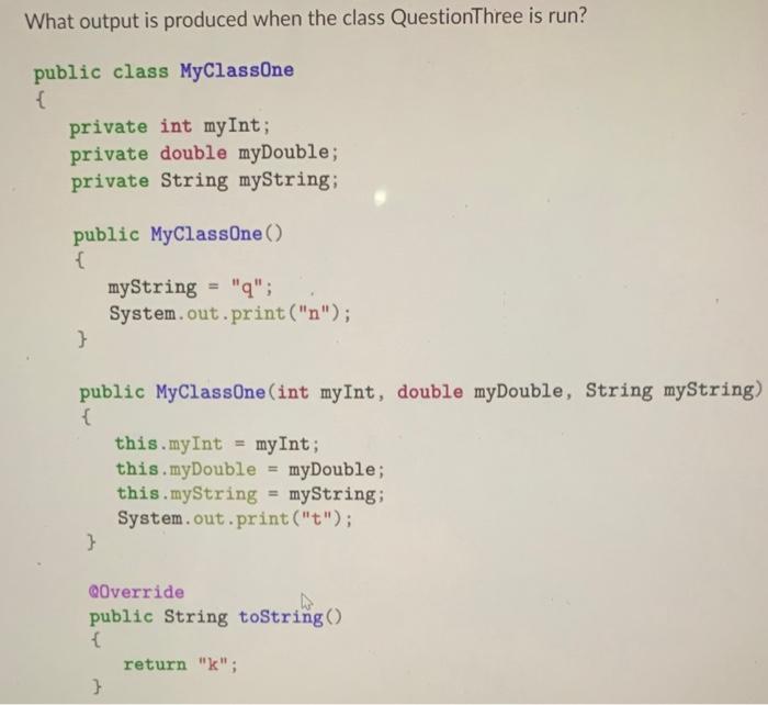 Solved What output is produced when the class QuestionIhree | Chegg.com
