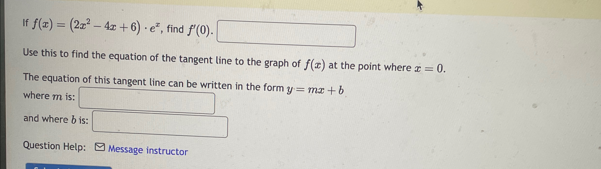 Solved If f(x)=(2x2-4x+6)*ex, ﻿find f'(0).Use this to find | Chegg.com