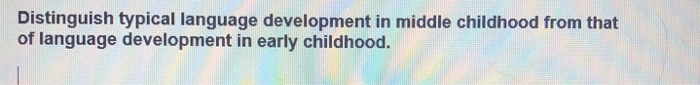 Solved Distinguish typical language development in middle | Chegg.com