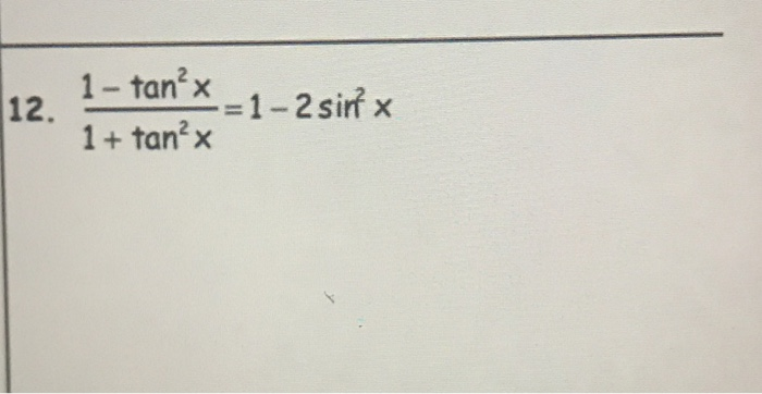 Solved 1- tan2x 12. 1+tan2x - = 1 - 2 sif x | Chegg.com
