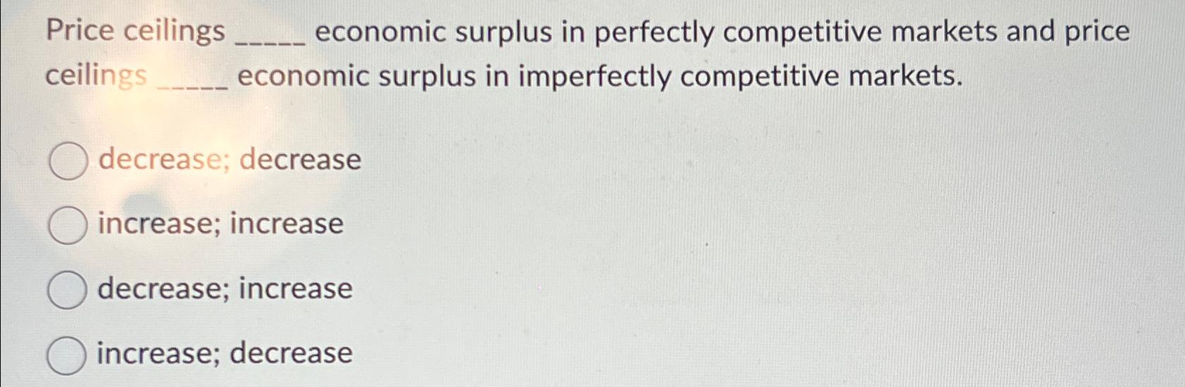 Solved Price ceilings economic surplus in perfectly | Chegg.com