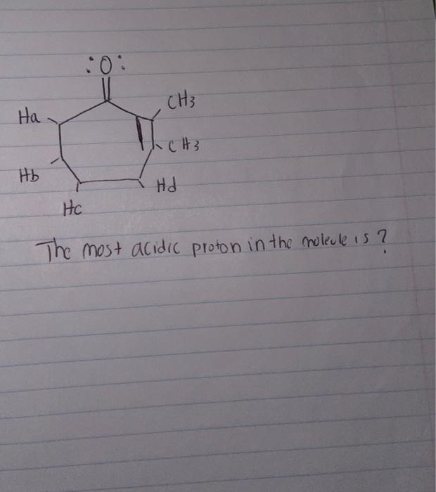 Solved CH3 Ha. ACH3 Hb Hd He The most acidic proton in the | Chegg.com