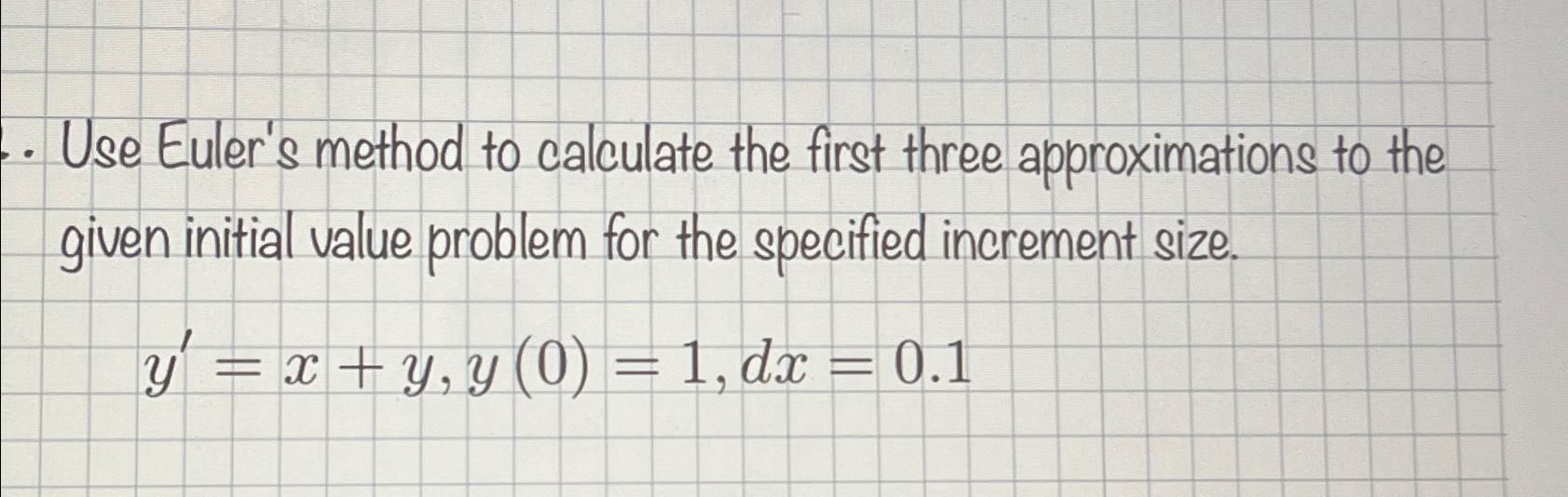 Solved Use Euler's method to calculate the first three | Chegg.com