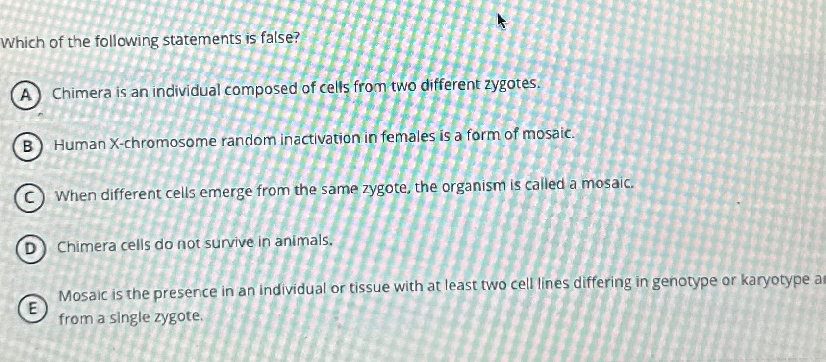 Solved Which of the following statements is false?Chimera is | Chegg.com