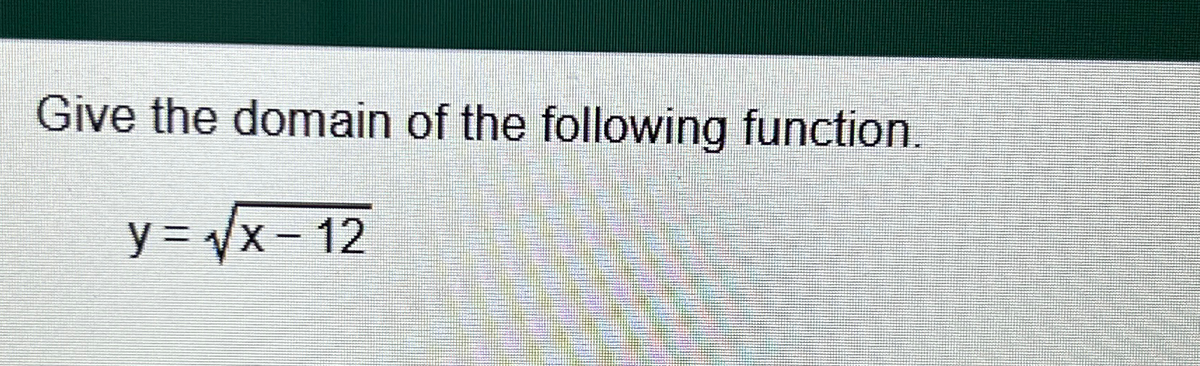 Solved Give the domain of the following function.y=x-122 | Chegg.com