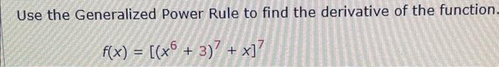 Solved Use the Generalized Power Rule to find the derivative | Chegg.com