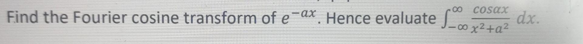 Solved cosax Find the Fourier cosine transform of e-ax. | Chegg.com