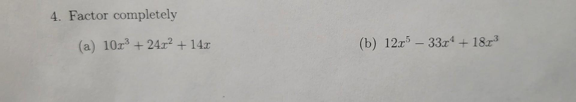 Solved 4. Factor completely (a) 10x3+24x2+14x (b) | Chegg.com