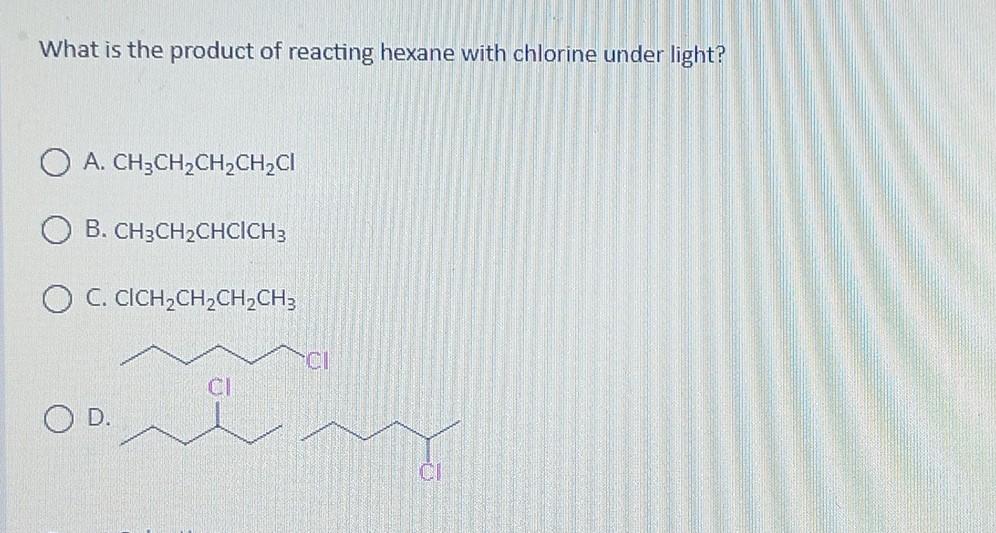 Solved What is the product of reacting hexane with chlorine | Chegg.com