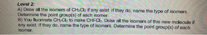 Solved Level 2: A) Draw all the isomers of CH2Cl2 if any | Chegg.com