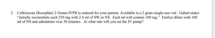 Solved 2. Ceftriaxone (Rocephin) 2 Grams IVPB is ordered for | Chegg.com