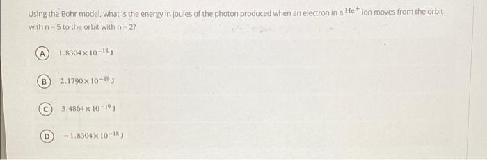 Solved Using The Bohr Model What Is The Energy In Joules Of
