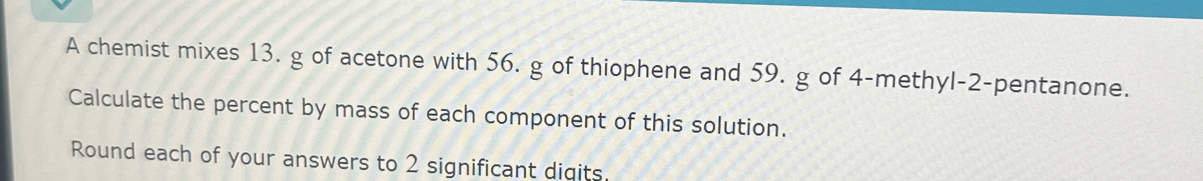 Solved A chemist mixes 13. ﻿g of acetone with 56. g ﻿of | Chegg.com