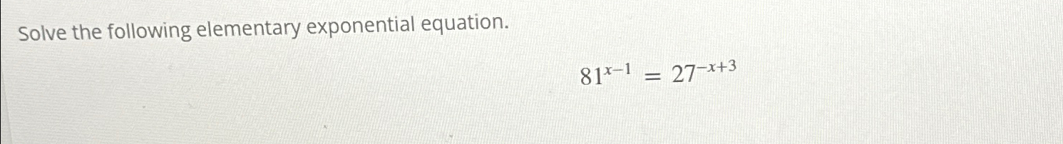 Solved Solve the following elementary exponential | Chegg.com
