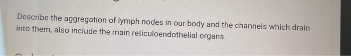 Solved Describe the aggregation of lymph nodes in our body | Chegg.com