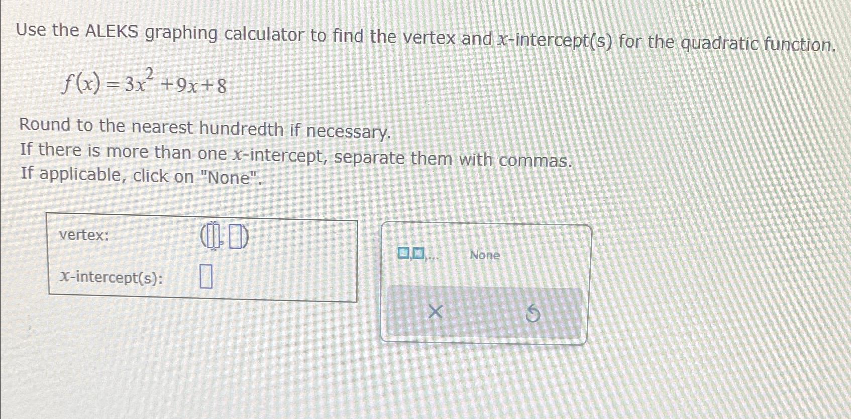 Solved Use the ALEKS graphing calculator to find the vertex | Chegg.com