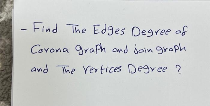 Solved graph theory _ Find The Edges Degree of corona graph | Chegg.com