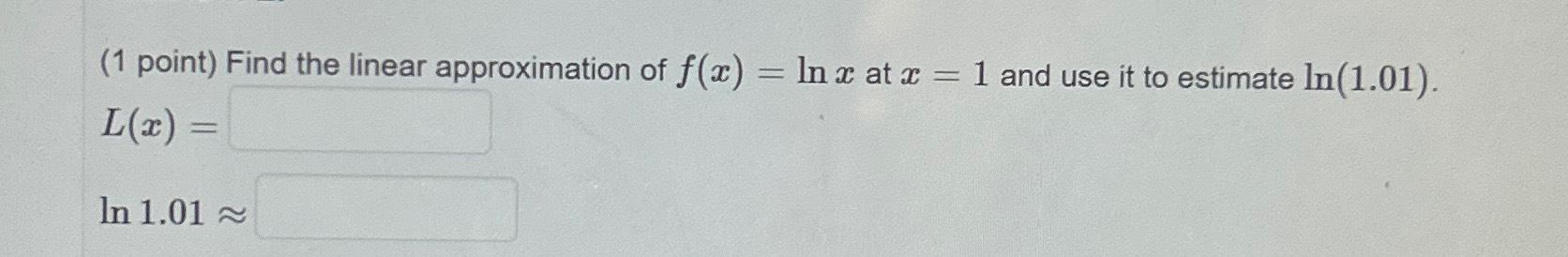 Solved (1 ﻿point) ﻿Find the linear approximation of f(x)=lnx | Chegg.com