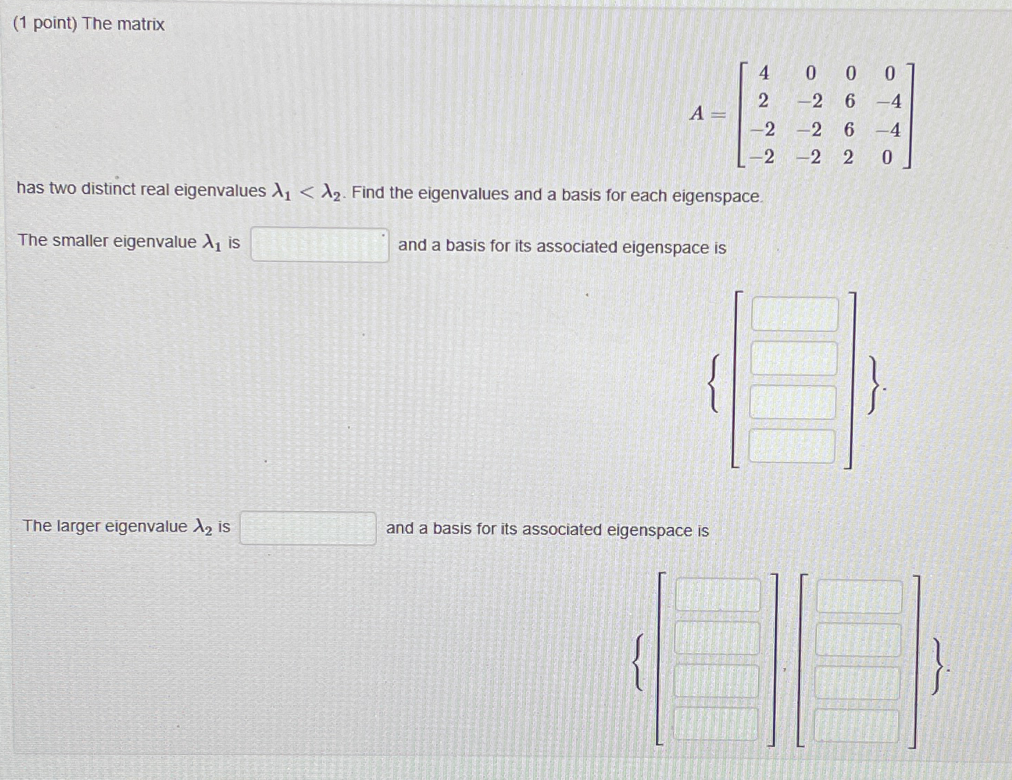 Solved (1 ﻿point) ﻿The matrixA=[40002-26-4-2-26-4-2-220]has | Chegg.com