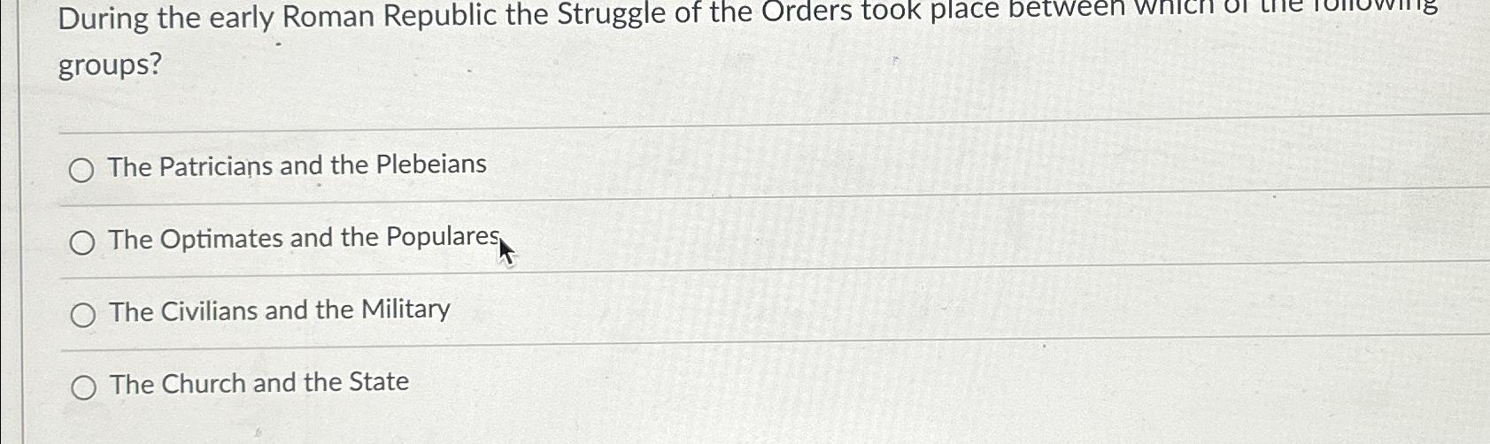 Solved During the early Roman Republic the Struggle of the | Chegg.com