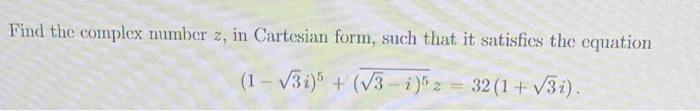 Solved Find the complex number z, in Cartesian form, such | Chegg.com