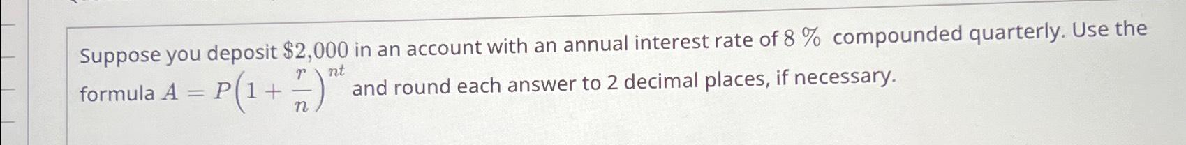 Suppose you deposit $2,000 in an account with an | Chegg.com Suppose you deposit $2,000 in an account with an | Chegg.com
