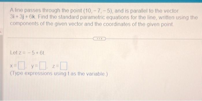 Solved A line passes through the point (10, -7,-5), and is | Chegg.com
