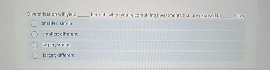 Solved Diversification will yield benefits when you're | Chegg.com