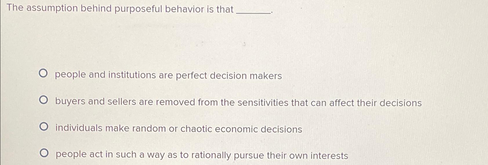Solved The assumption behind purposeful behavior is | Chegg.com
