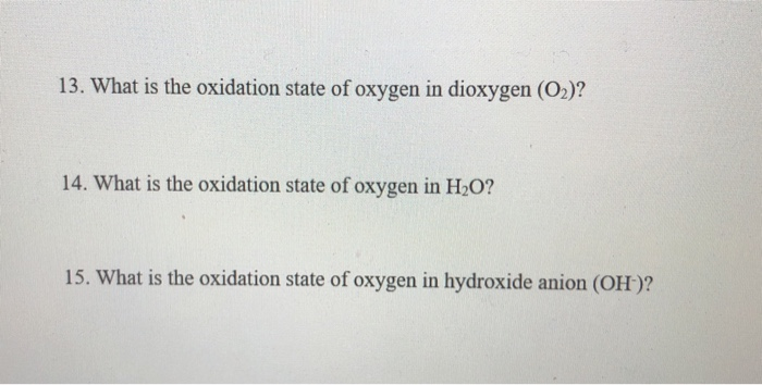 Solved 13. What is the oxidation state of oxygen in dioxygen | Chegg.com