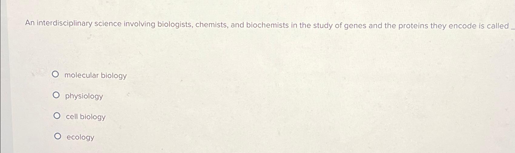 Solved An interdisciplinary science involving biologists, | Chegg.com