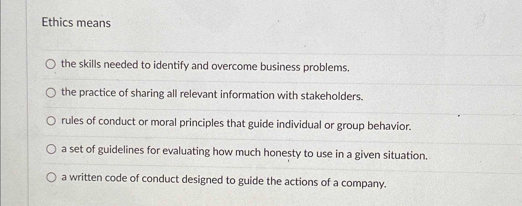 Solved Ethics meansthe skills needed to identify and | Chegg.com