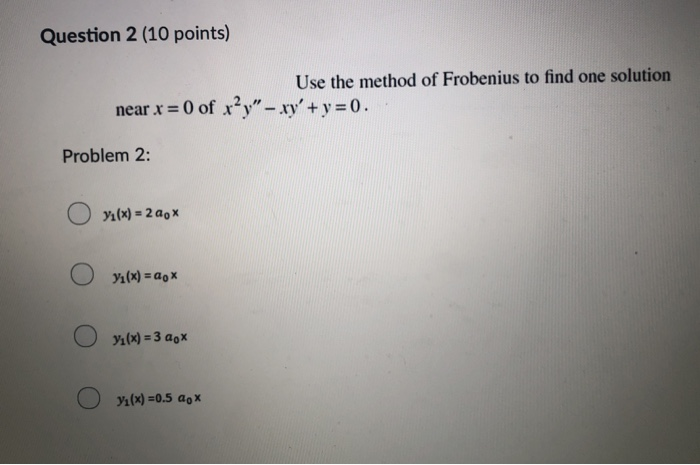 Solved Question 2 (10 points) Use the method of Frobenius to | Chegg.com