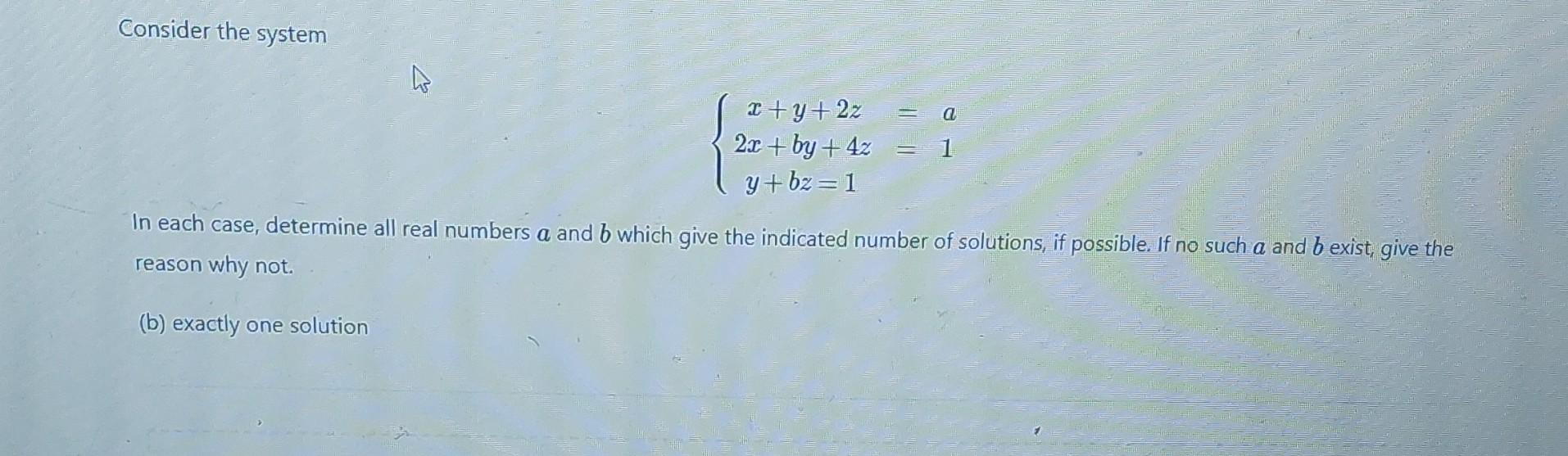 Solved Consider the system ⎩⎨⎧x+y+2z=a2x+by+4z=1y+bz=1 In | Chegg.com