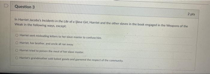 Solved D Question 3 2 pts in Harriet Jacobs's Incidents in | Chegg.com