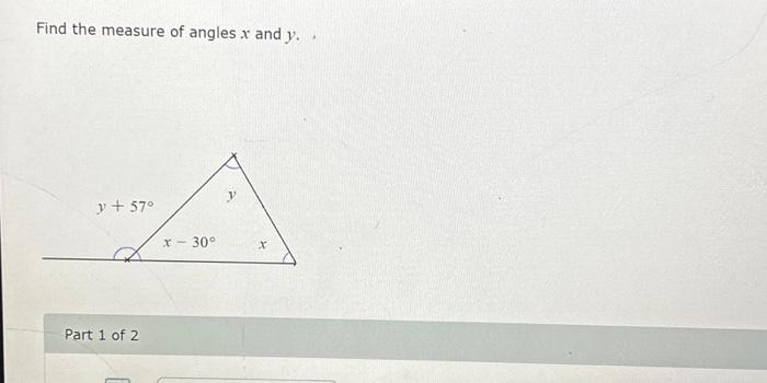 Solved Find the measure of angles x and y. A 30° y + 57 Part | Chegg.com