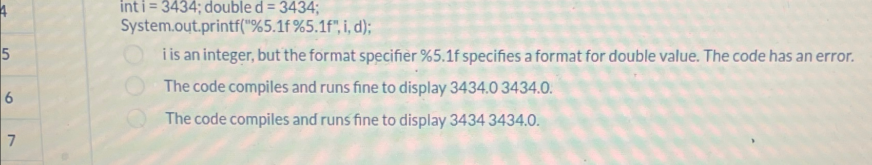 Solved int i=3434; double d=3434System.out.printf("%5.1f | Chegg.com