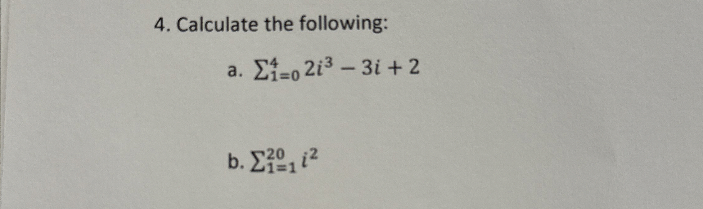 Solved Calculate the following:a. ∑1=042i3-3i+2b. ∑1=120i2 | Chegg.com