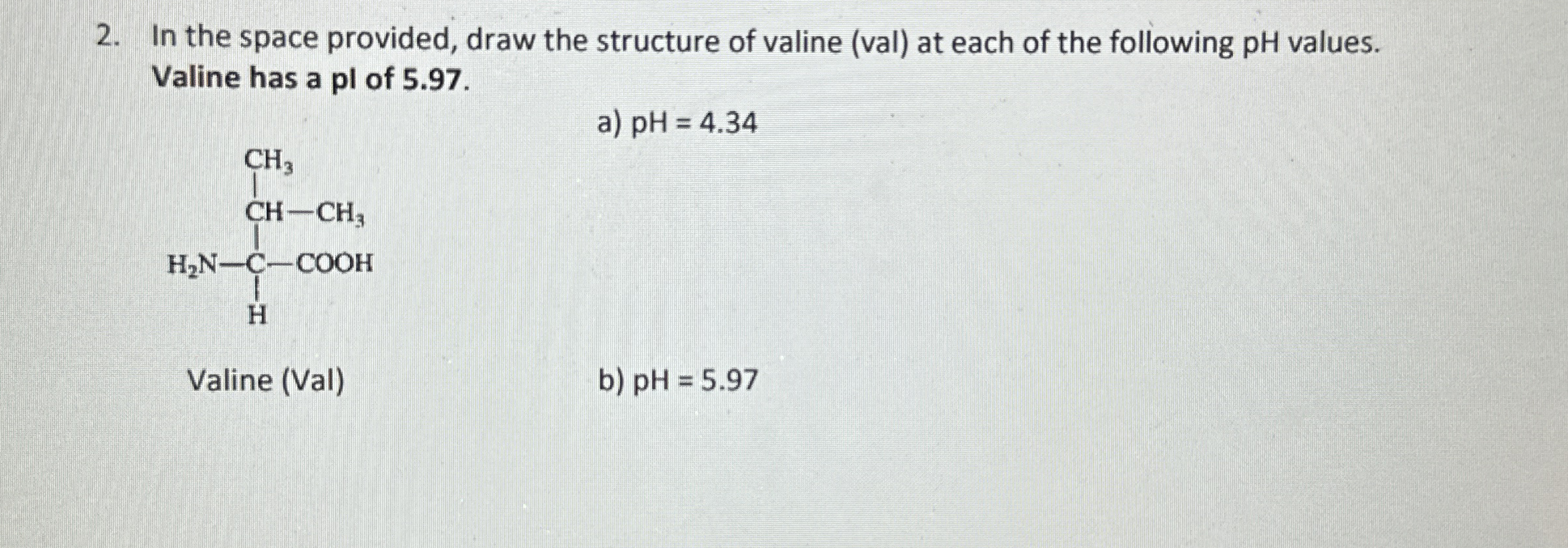 Solved In the space provided, draw the structure of valine | Chegg.com
